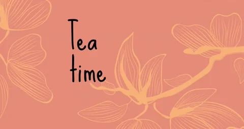 Animation of tea time text over flowers ... | Stock Video | Pond5