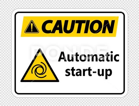 Caution automatic start-up sign on transparent background: Graphic ...
