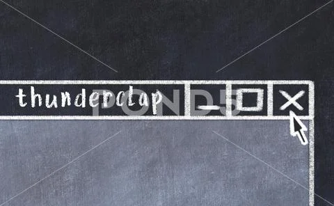 Photograph: Closing browser window with caption thunderclap. Chalk ...