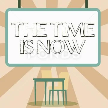 Conceptual caption The Time Is Now. Business overview encouraging ...