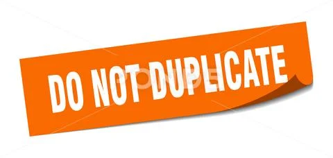 Do not duplicate sticker. do not duplicate square sign. do not ...