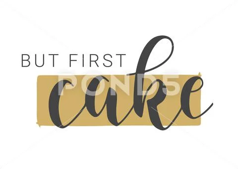 Handwritten Lettering of But First Cake. Vector Stock llustration ...