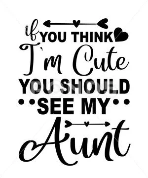 If you think i'm cute you should see my aunt: Royalty Free #202003442