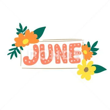 June lettering with flowers. Handwritten vector illustration ...