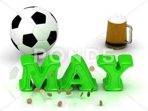 MAY- bright green letters, ball, money and cup beer on white background ...
