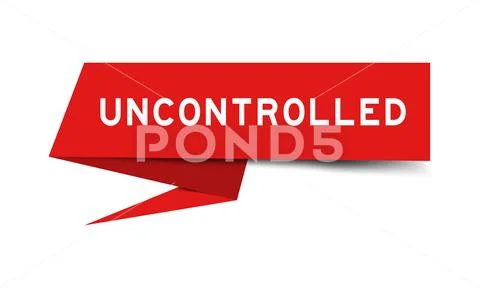 Red color speech banner with word uncontrolled on white background ...