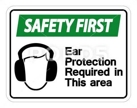 Safety first Ear Protection Required In This Area Symbol Sign on white ...
