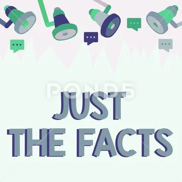 Text caption presenting Just The Facts. Internet Concept Give the ...